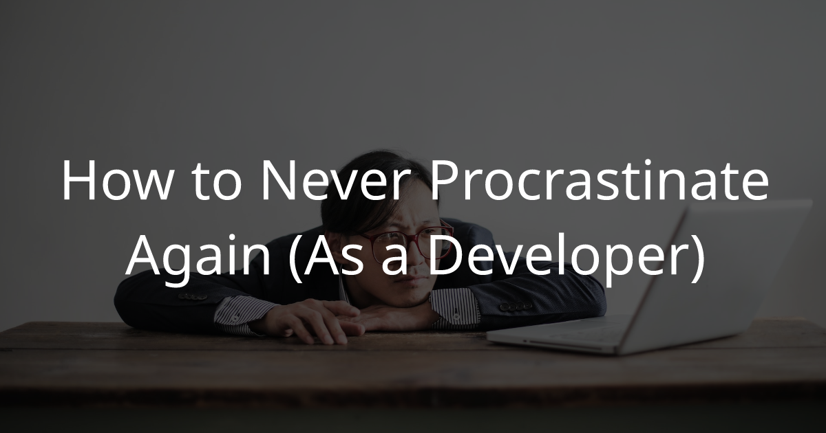 How to Never Procrastinate Again (As a Developer) - Blog - codinginflow.com