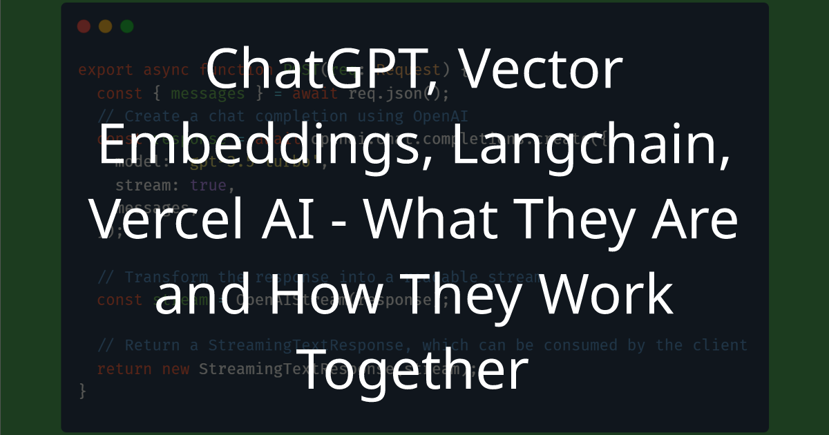 ChatGPT, Vector Embeddings, Langchain, Vercel AI - What They Are and How They Work Together ...